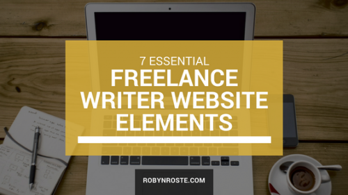 7 Essential Freelance Writer Website Elements - Robyn Roste