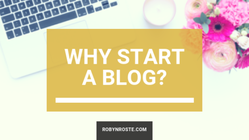 10 Reasons to Start a Blog - Blogging - Robyn Roste