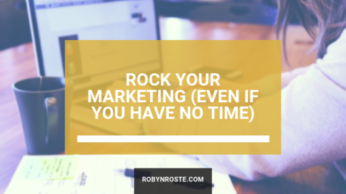 Want to Know How to Rock Your Marketing? - Robyn Roste