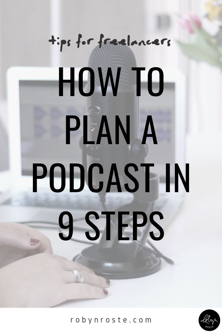 How to Plan a Podcast in 9 Steps - Podcasting - Robyn Roste