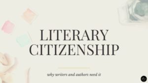 Literary Citizenship and Why The Writing World Needs It - Robyn Roste