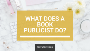 6 Helpful Services a Book Publicist Does for an Author - Robyn Roste